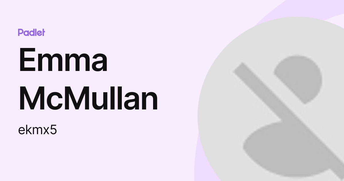 Emma McMullan (ekmx5) profile | Padlet