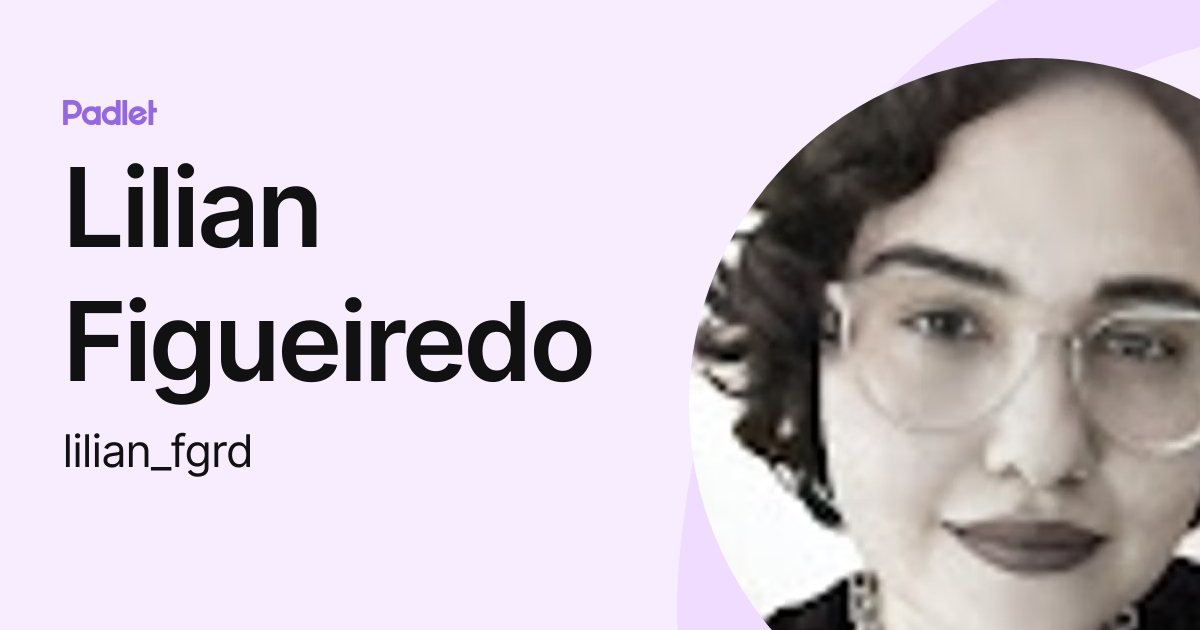 Lilian Figueiredo (lilian_fgrd) profile | Padlet