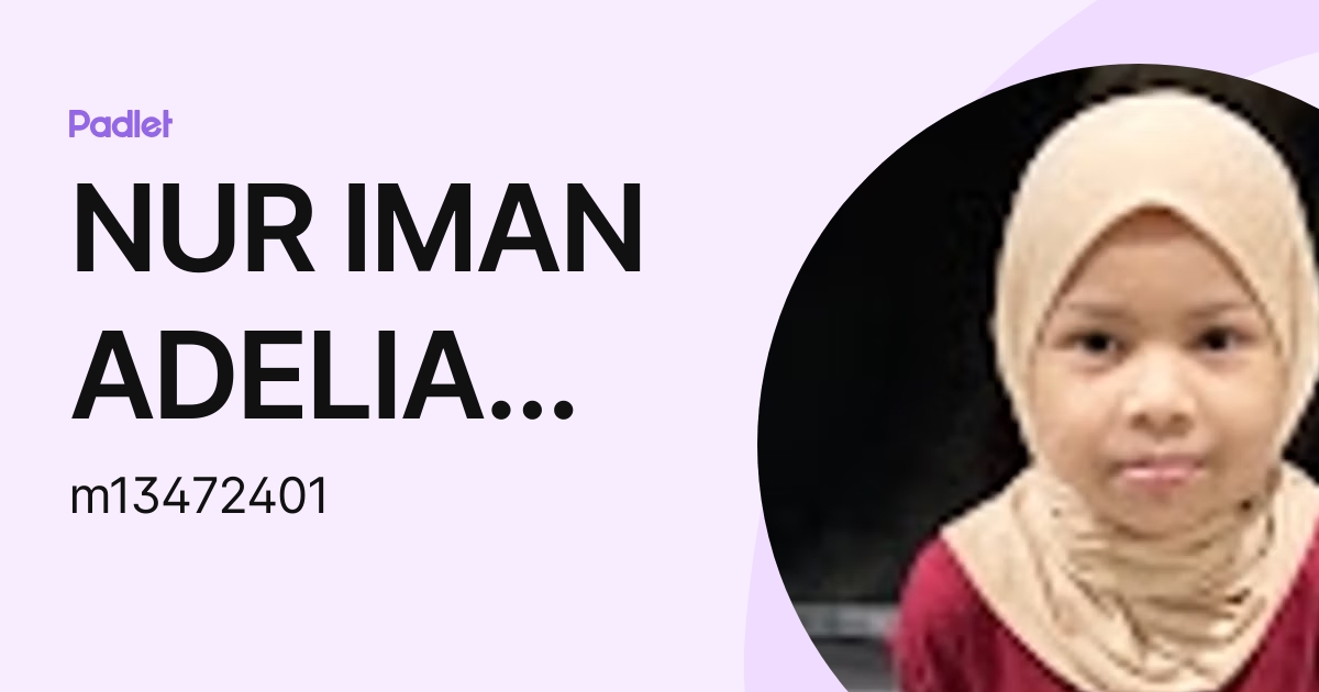 NUR IMAN ADELIA BINTI MUHAMAD SHAKIRIN Moe (m13472401) profile | Padlet
