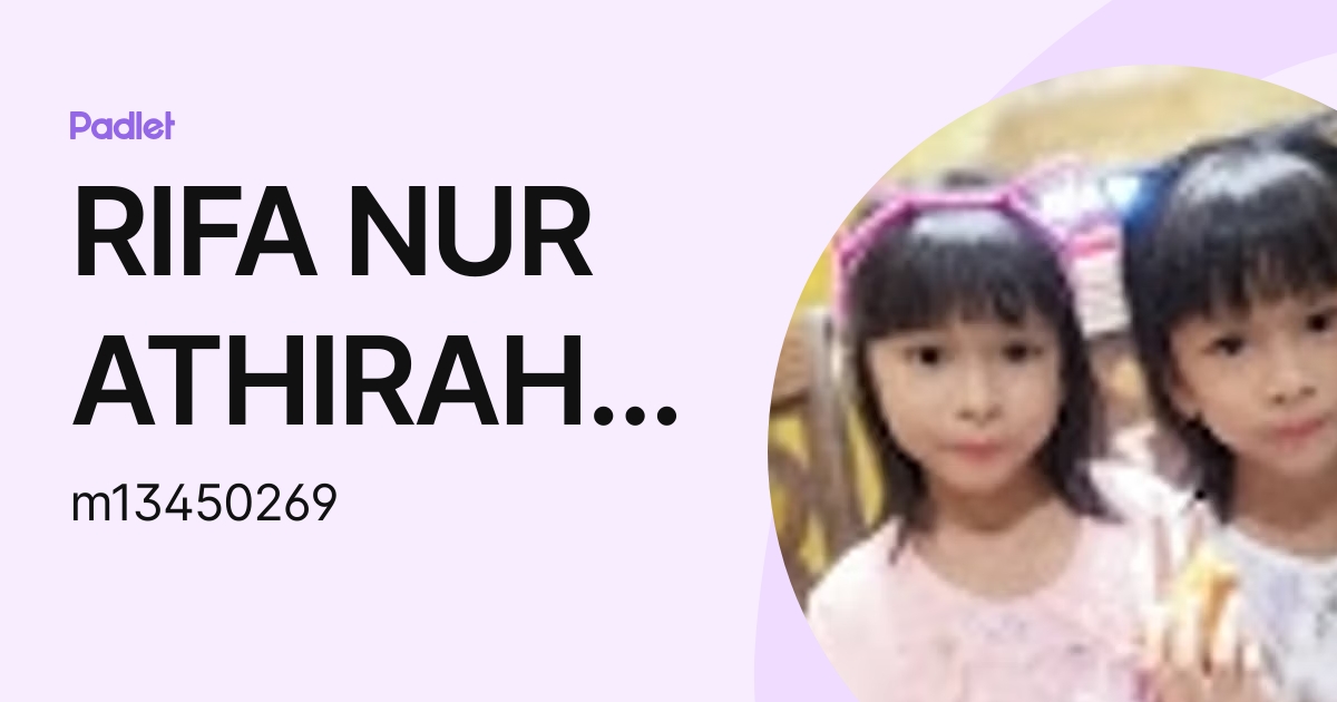 RIFA NUR ATHIRAH BINTI MOHD RIDZUAN Moe (m13450269) profile | Padlet