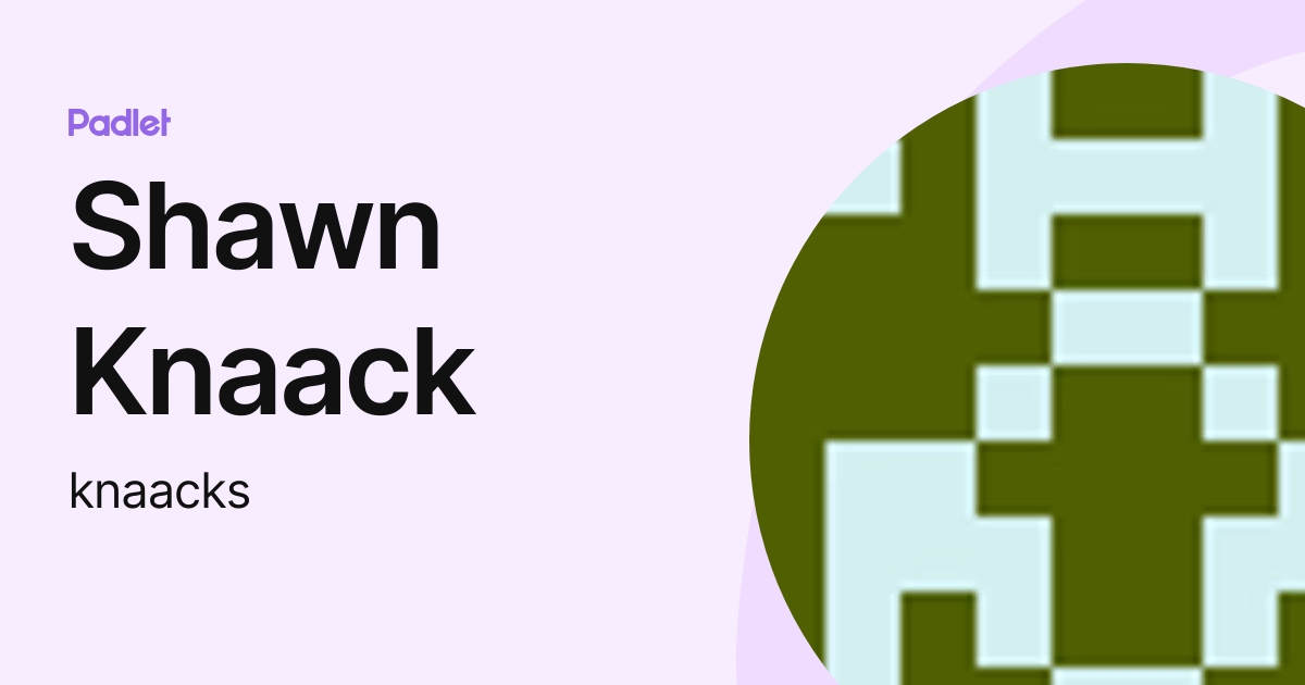 Shawn Knaack (knaacks) profile | Padlet