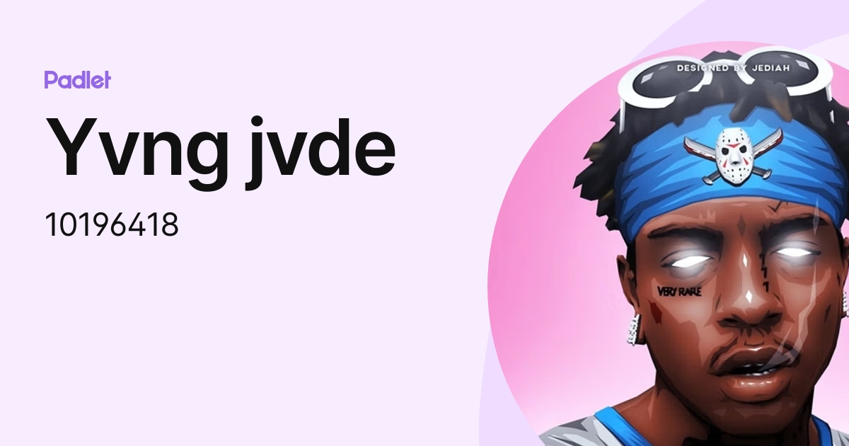 Yvng jvde (10196418) profile | Padlet