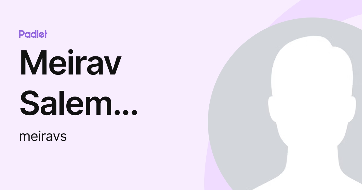 Meirav Salem Alaluf (meiravs) profile | Padlet