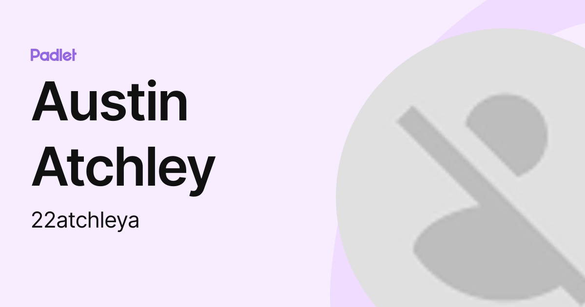 Austin Atchley (22atchleya) profile | Padlet