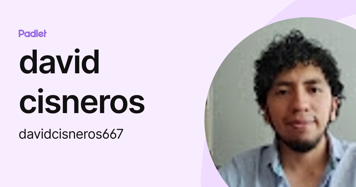 david cisneros (davidcisneros667) profile | Padlet