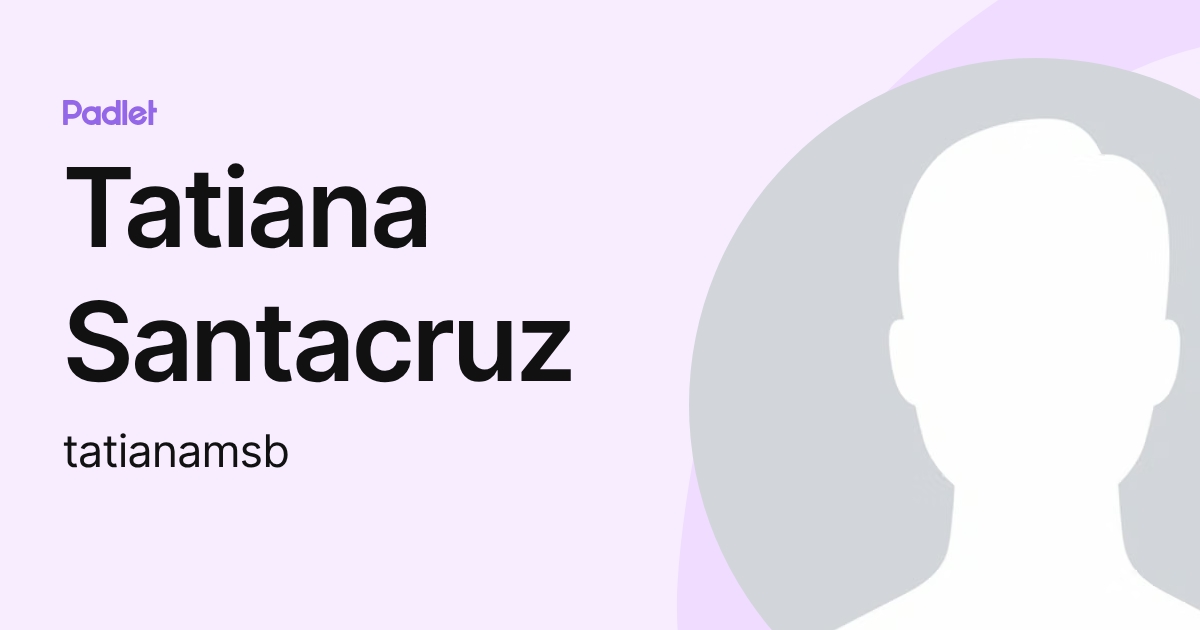Tatiana Santacruz Tatianamsb Profile Padlet