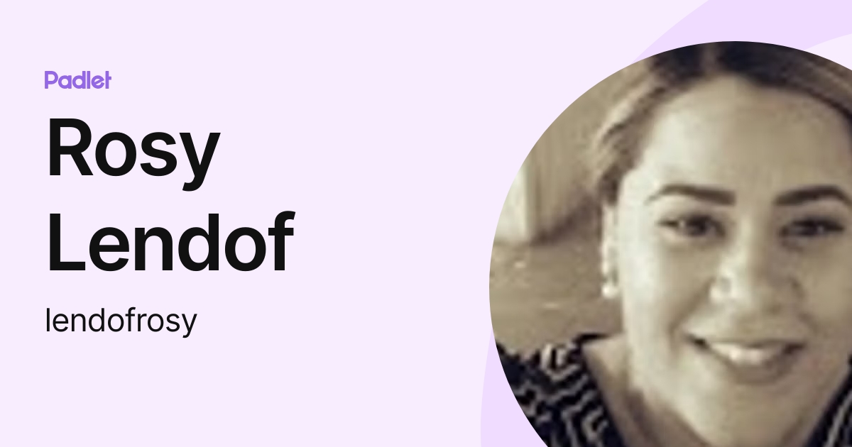 Rosy Lendof (lendofrosy) profile | Padlet