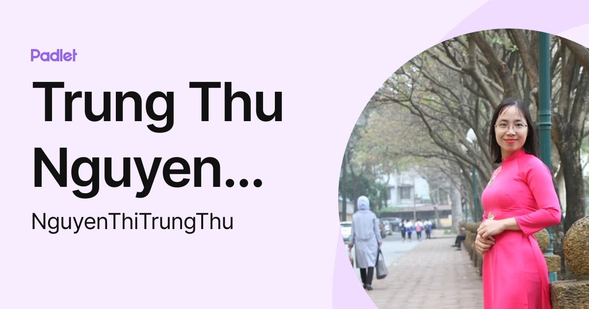 Trung Thu Nguyen Thi (NguyenThiTrungThu) profile | Padlet