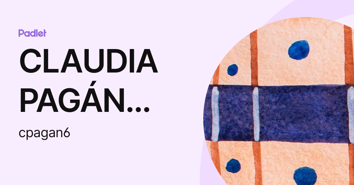 CLAUDIA PAGÁN O'FFERRALL (cpagan6) profile | Padlet