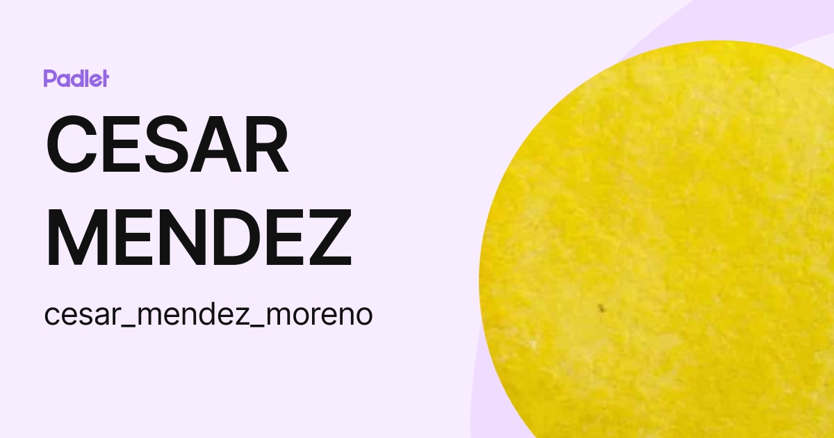 CESAR MENDEZ (cesar_mendez_moreno) profile | Padlet