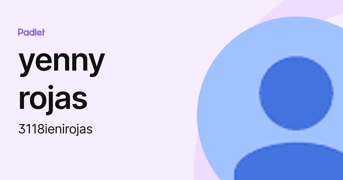 yenny rojas (3118ienirojas) profile | Padlet
