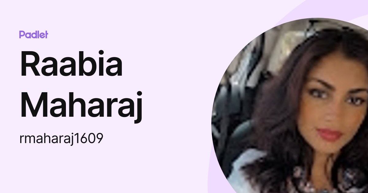 Raabia Maharaj (rmaharaj1609) profile | Padlet