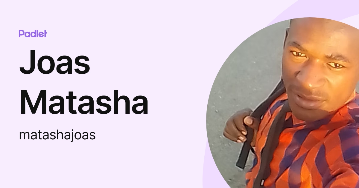 Joas Matasha (matashajoas) profile | Padlet