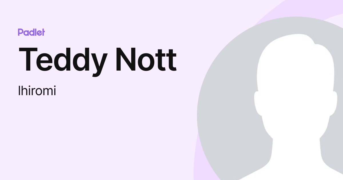 Teddy Nott (lhiromi) profile | Padlet