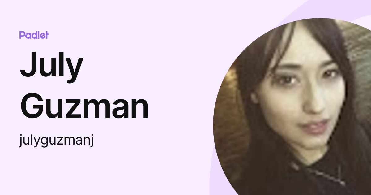 July Guzman (julyguzmanj) profile | Padlet