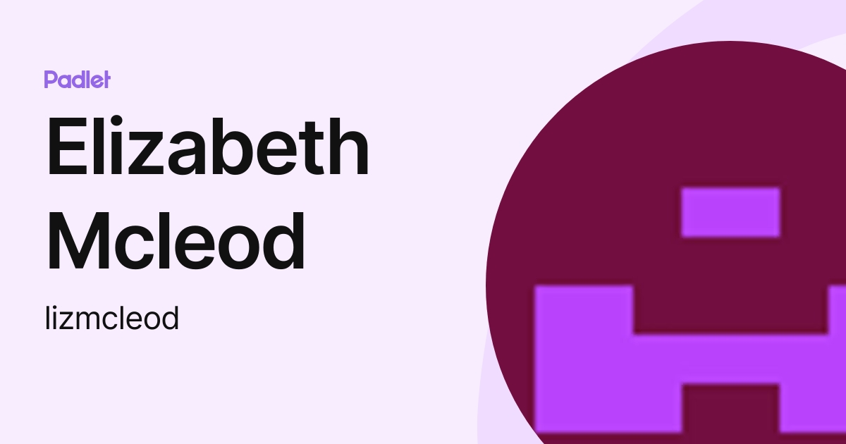 Elizabeth Mcleod (lizmcleod) profile | Padlet