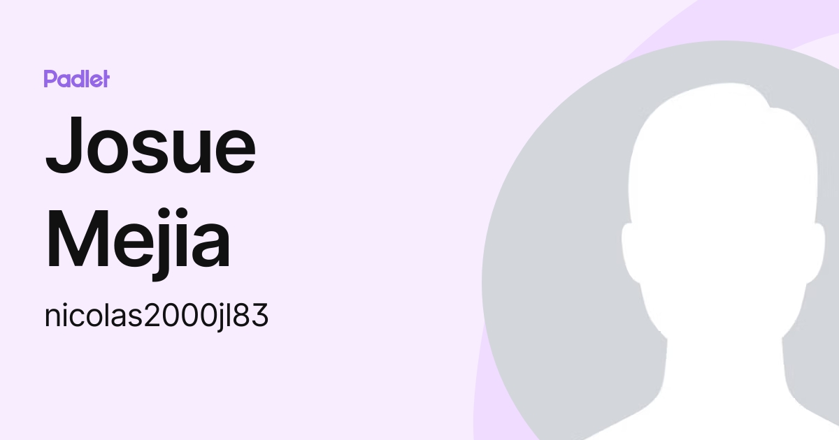Josue Mejia (nicolas2000jl83) profile | Padlet