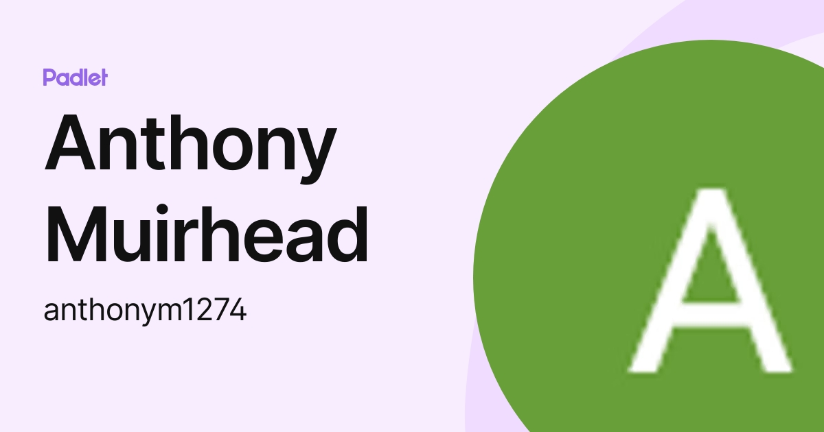 Anthony Muirhead (anthonym1274) profile | Padlet