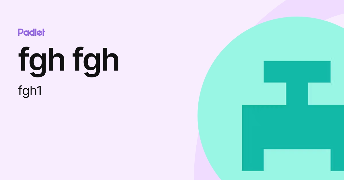 fgh fgh (fgh1) profile | Padlet