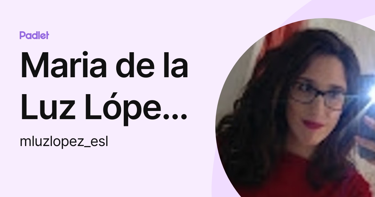Maria de la Luz López Pérez (mluzlopez_esl) profile | Padlet