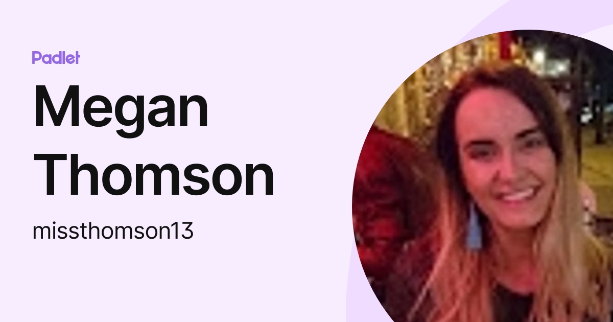 Megan Thomson (missthomson13) profile | Padlet