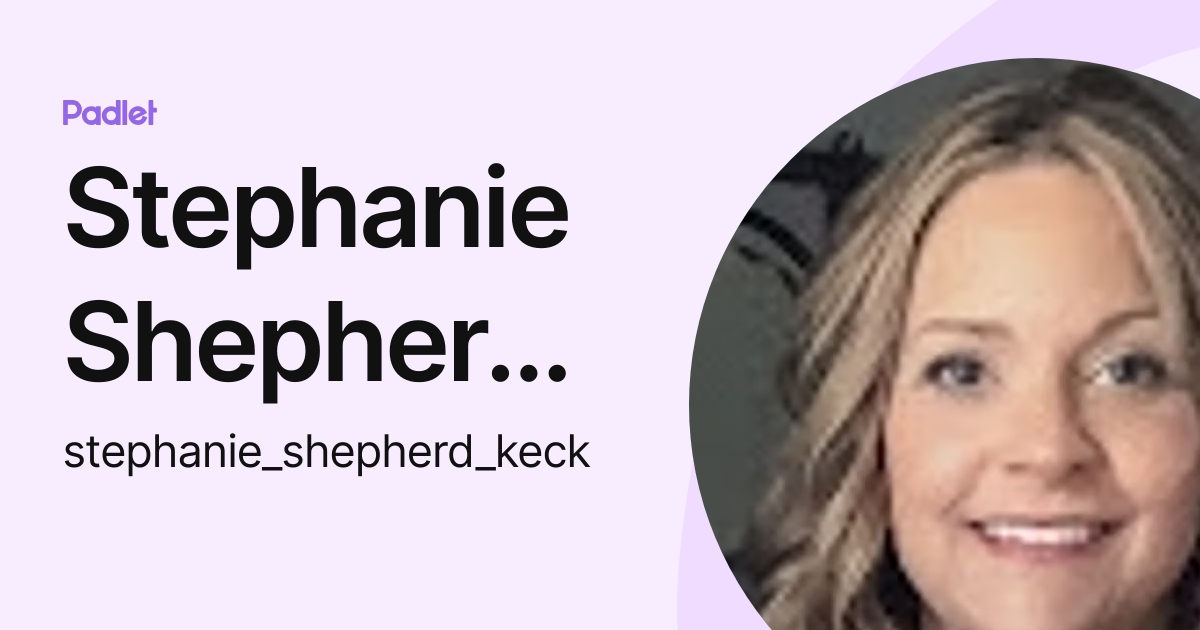 Stephanie Shepherd-Keck (stephanie_shepherd_keck) profile | Padlet