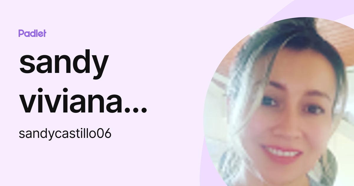 sandy viviana castillo (sandycastillo06) profile | Padlet