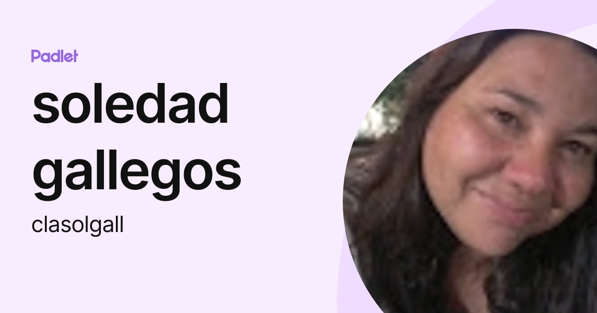 soledad gallegos (clasolgall) profile | Padlet