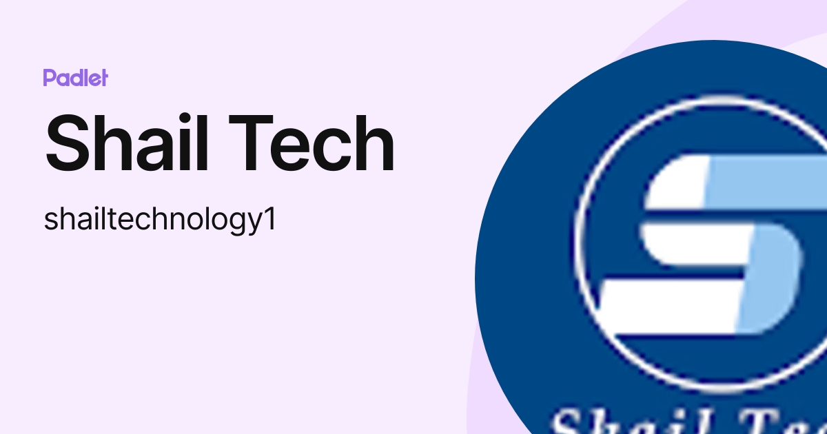 Shail Tech (shailtechnology1) profile | Padlet