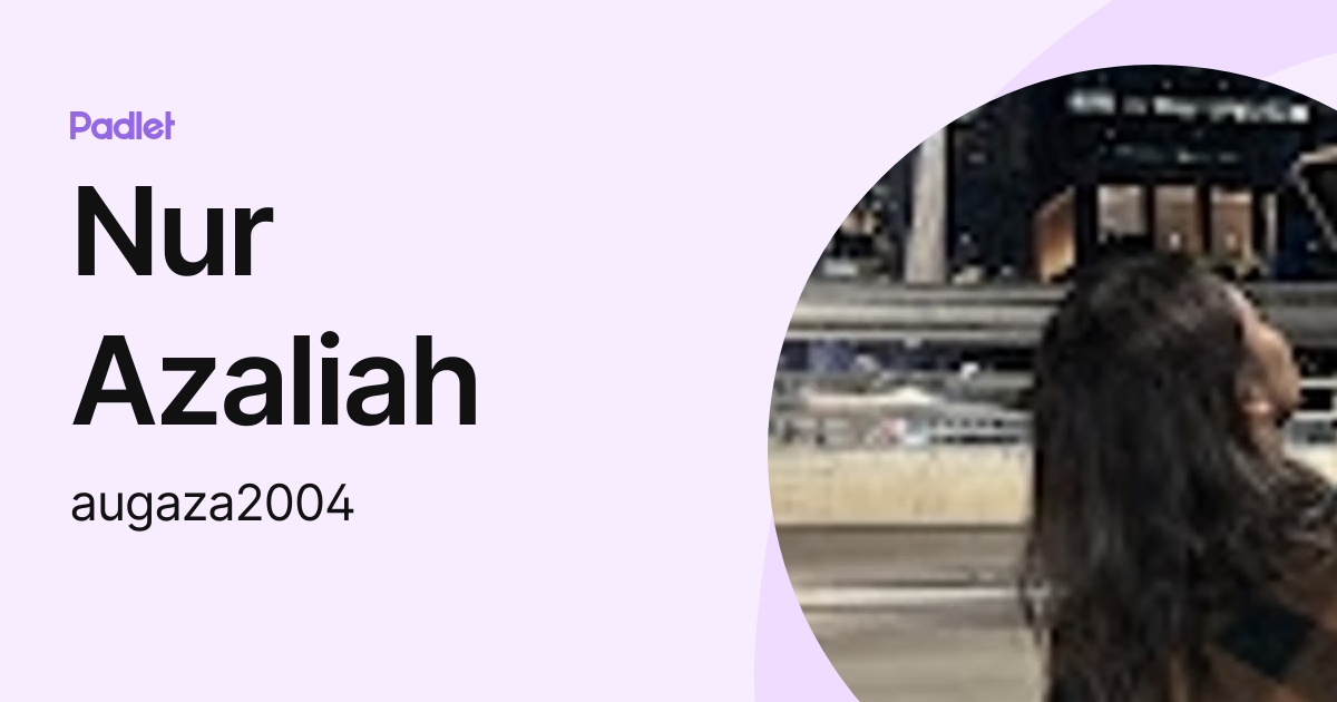 Nur Azaliah (augaza2004) profile | Padlet