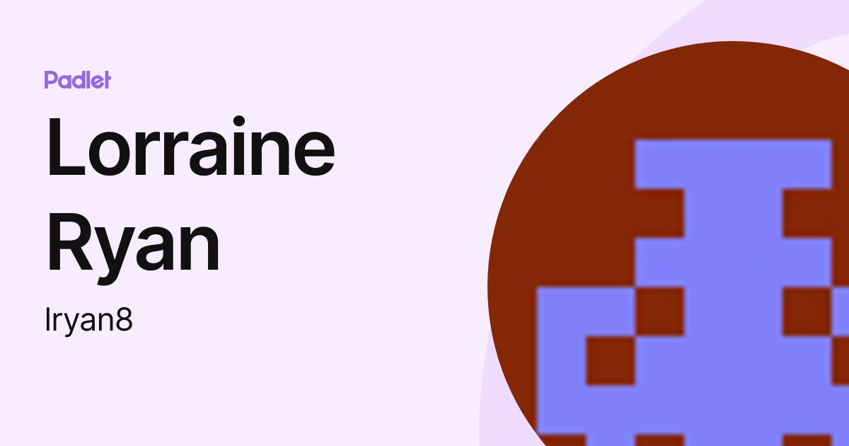 Lorraine Ryan (lryan8) profile | Padlet