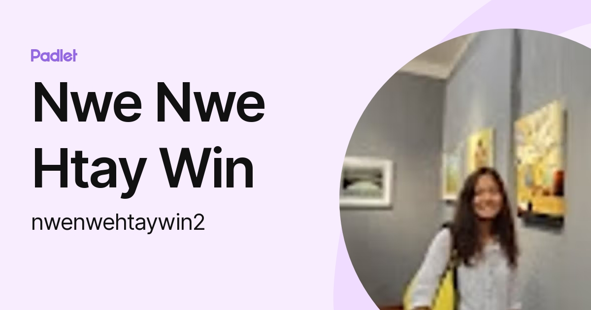 Nwe Nwe Htay Win (nwenwehtaywin1) profile | Padlet