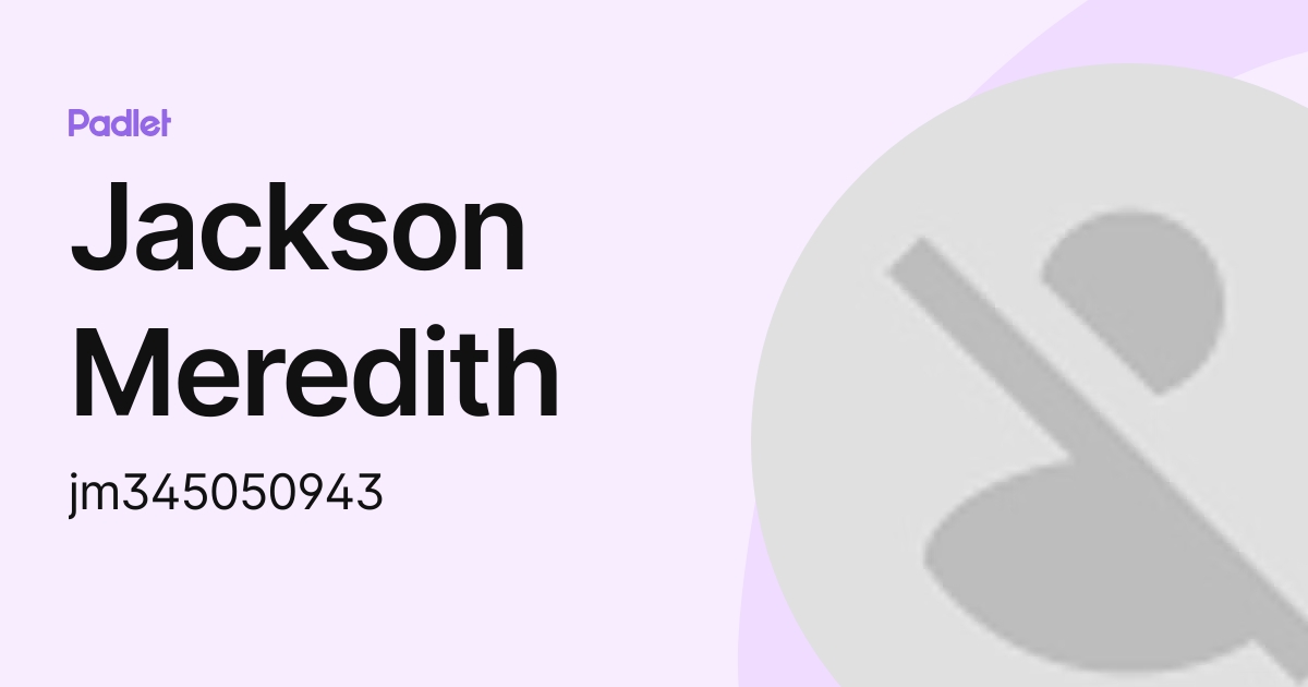 Jackson Meredith (jm345050943) profile | Padlet