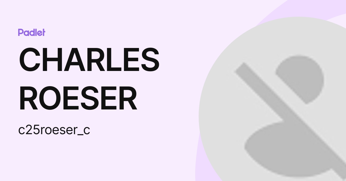 CHARLES ROESER (c25roeser_c) profile | Padlet