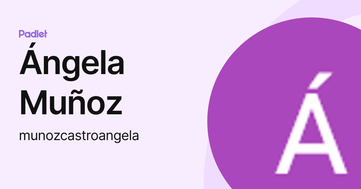 Ángela Muñoz (munozcastroangela) profile | Padlet