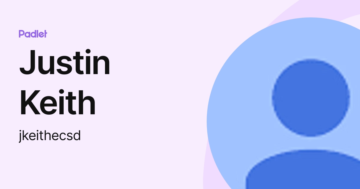 Justin Keith (jkeithecsd) profile | Padlet