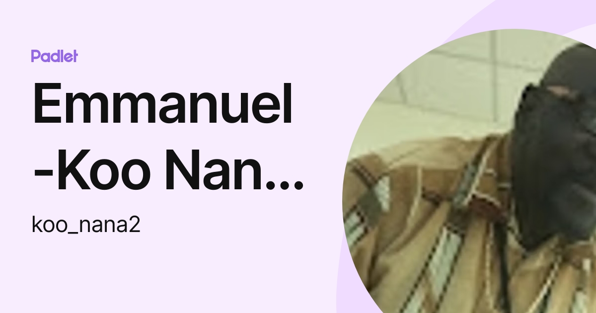 Emmanuel-Koo Nana Enoch-Edu (koo_nana2) profile | Padlet
