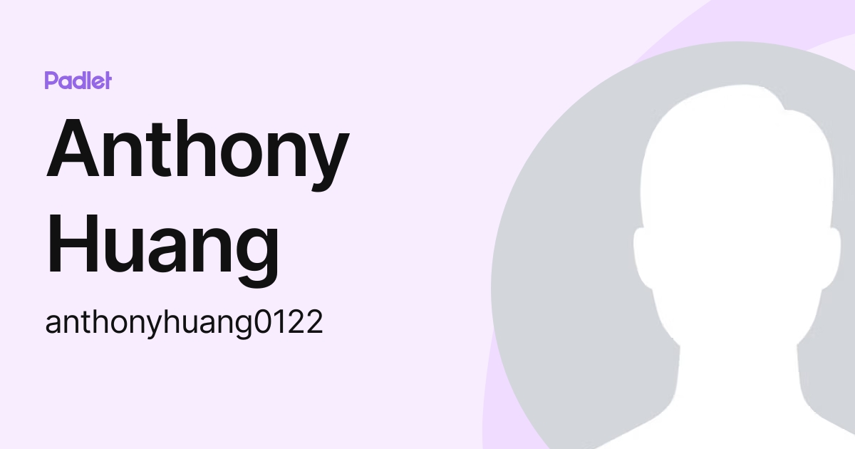 Anthony Huang (anthonyhuang0122) profile | Padlet