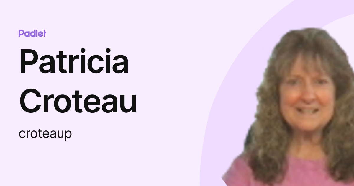 Patricia Croteau (croteaup) profile | Padlet