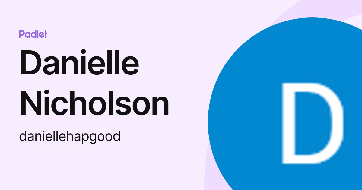Danielle Nicholson (daniellehapgood) profile | Padlet