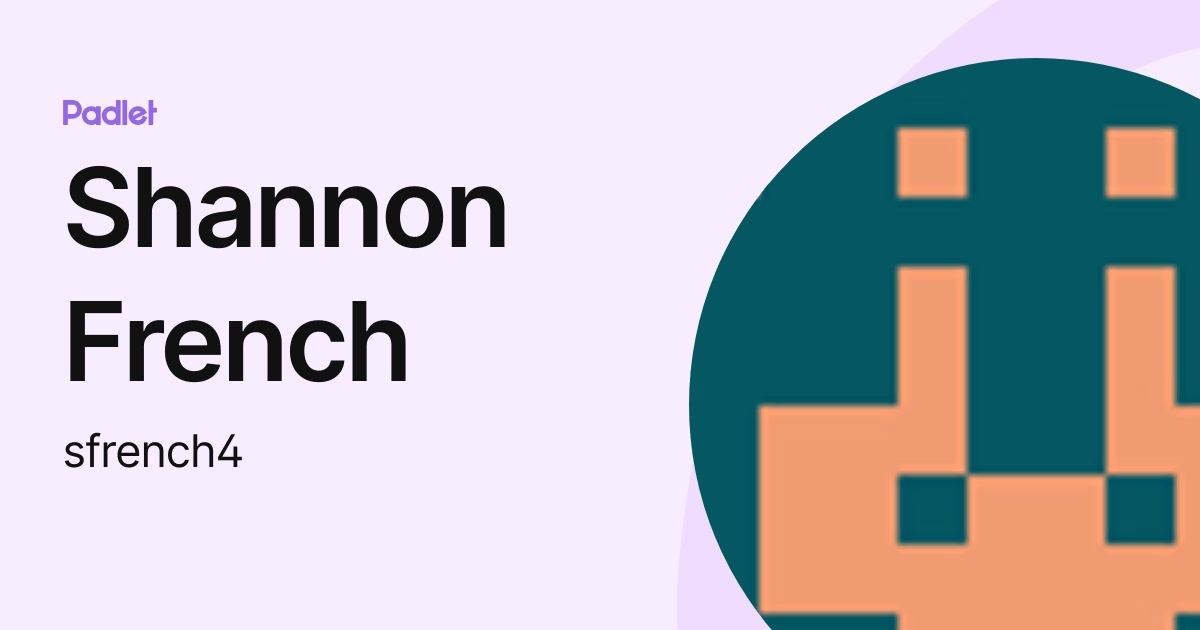 Shannon French (sfrench4) profile | Padlet