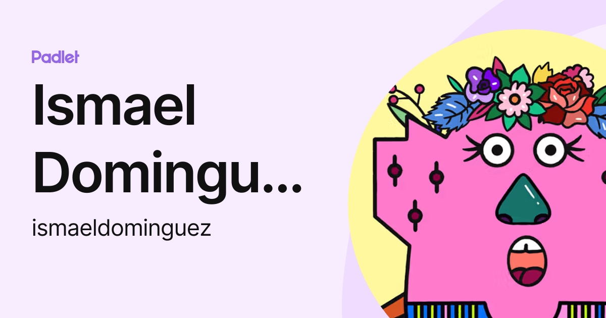 Ismael Dominguez (ismaeldominguez) profile | Padlet