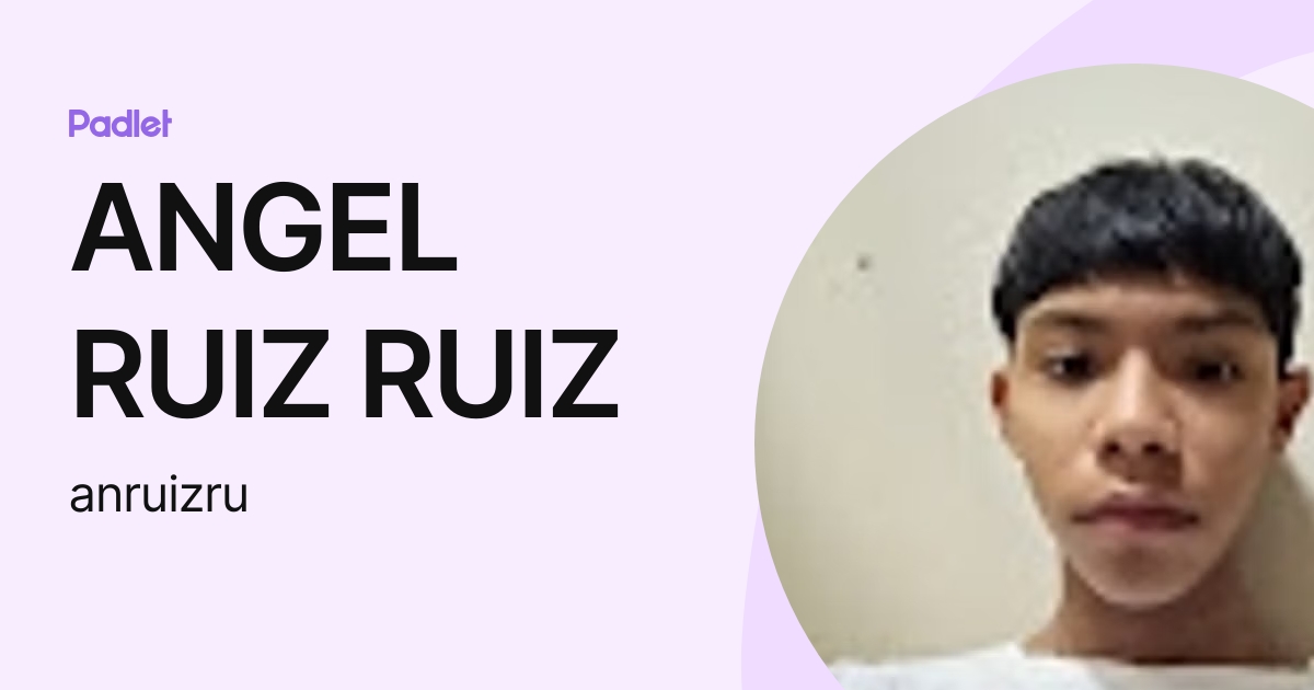 ANGEL RUIZ RUIZ (anruizru) profile | Padlet