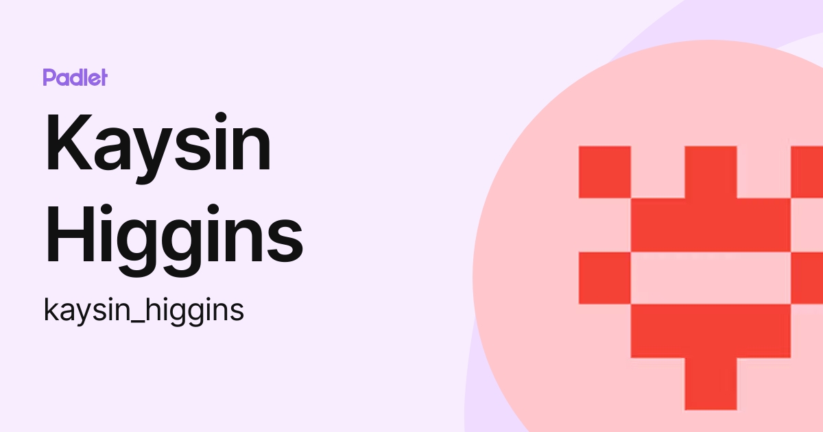 Kaysin Higgins (kaysin_higgins) profile | Padlet