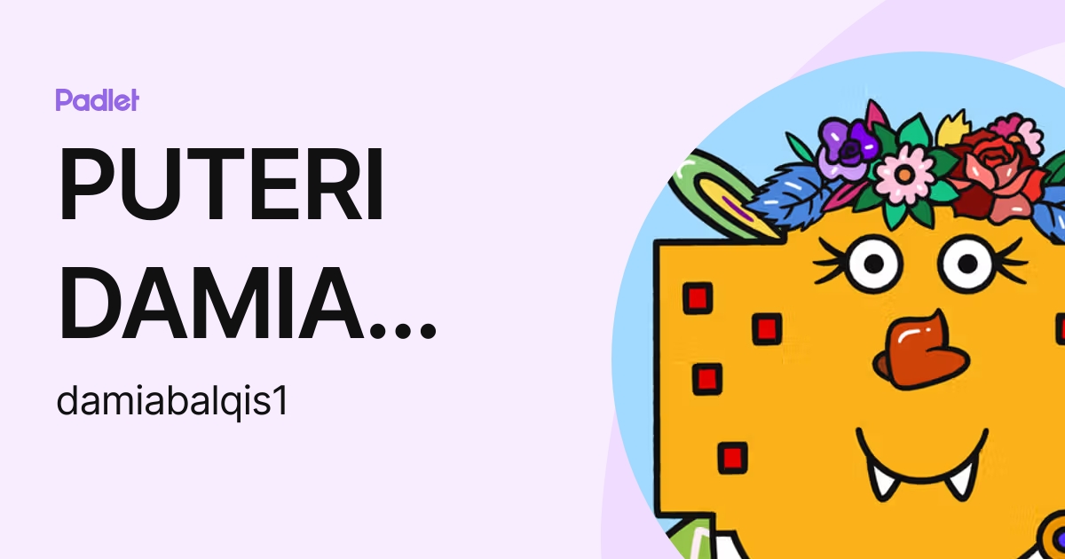 PUTERI DAMIA BALQIS BINTI MUHAMAD YUSRI (damiabalqis1) profile | Padlet