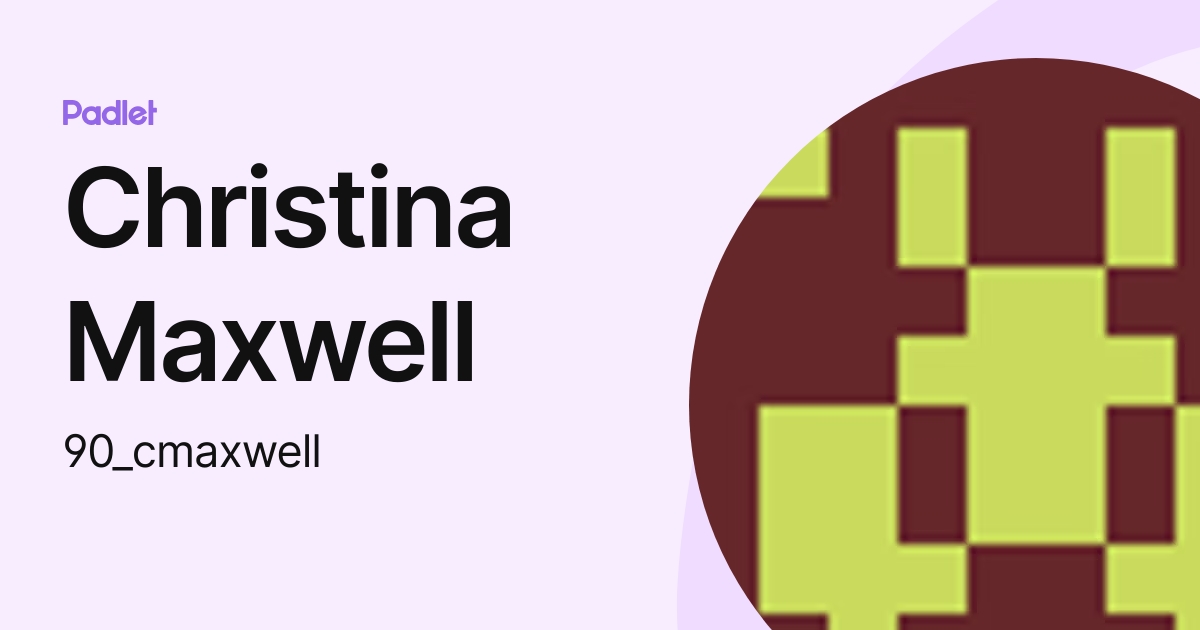 Christina Maxwell (90_cmaxwell) profile | Padlet