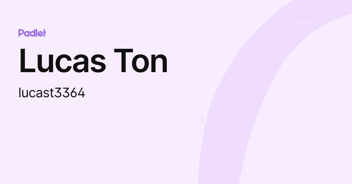 Lucas Ton (lucast3364) profile | Padlet