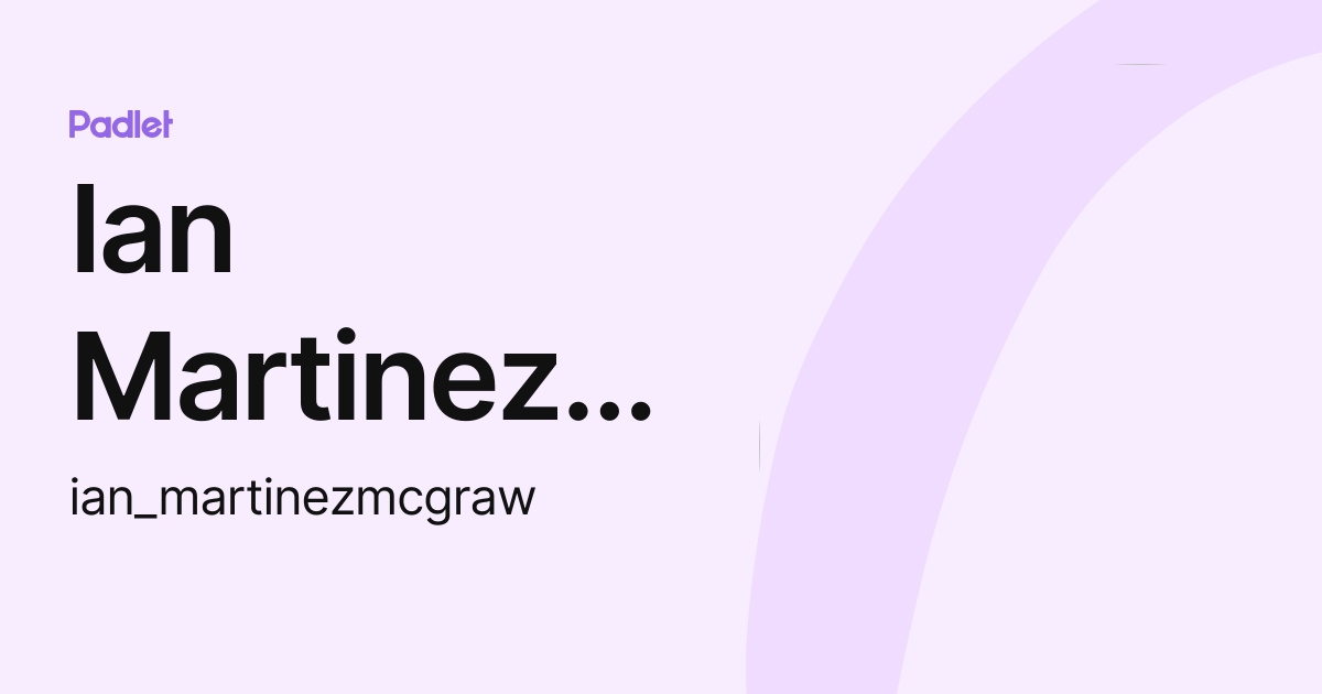 Ian Martinez mcgraw (ian_martinezmcgraw) profile | Padlet
