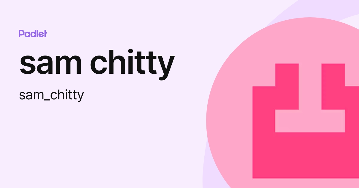 sam chitty (sam_chitty) profile | Padlet