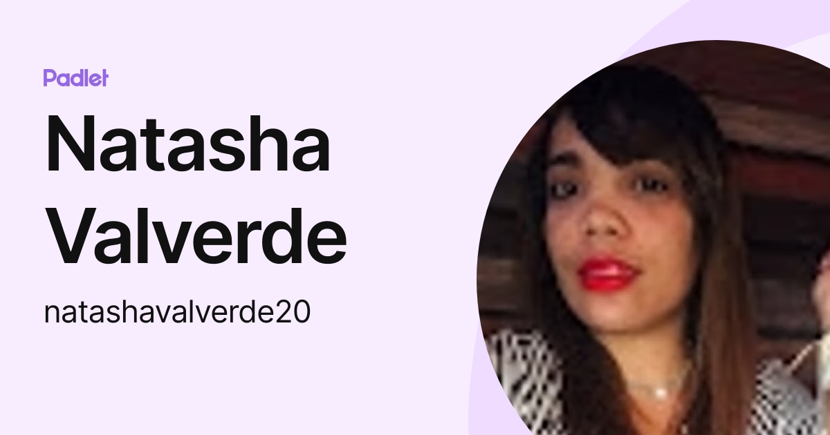 Natasha Valverde (natashavalverde20) profile | Padlet